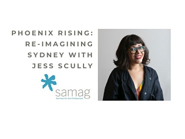 Phoenix Rising: Re-Imagining Sydney with Jess Scully - SAMAG